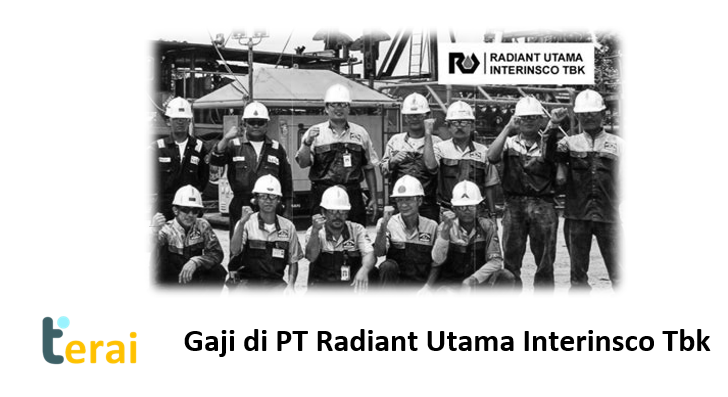 Gaji PT Radiant Utama Interinsco Tbk, Dari Magang, Fresh , Hingga Jajaran tertinggi - Terai