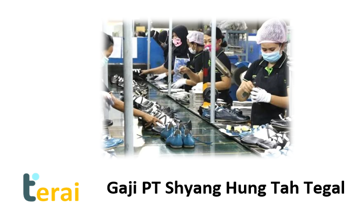 Gaji PT Shyang Hung Tah Tegal - Terai